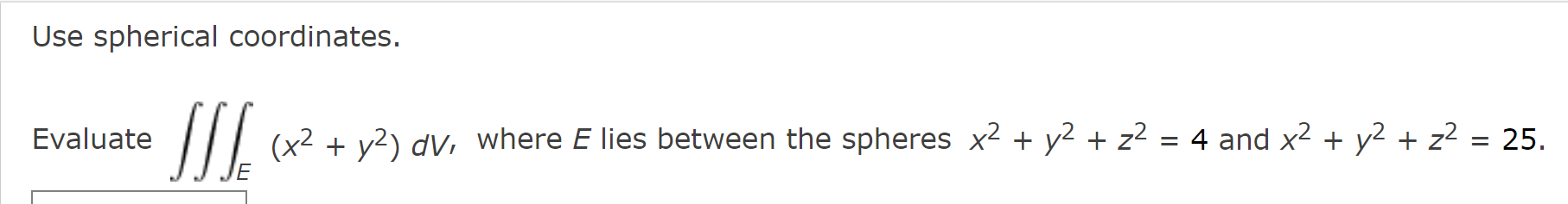 Solved Use spherical coordinates. Evaluate (x2 + y2) dV E , | Chegg.com