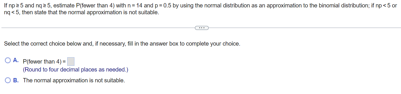 Solved If np ≥ 5 and nq ≥ 5, estimate P(fewer than 4) with n | Chegg.com