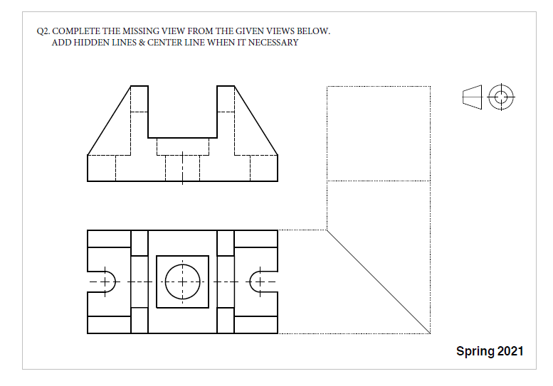 Solved Q2. COMPLETE THE MISSING VIEW FROM THE GIVEN VIEWS | Chegg.com