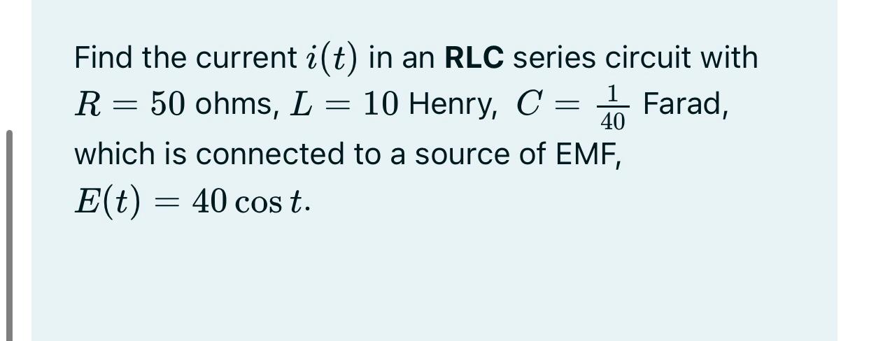Solved Find the current i(t) in an RLC series circuit with | Chegg.com