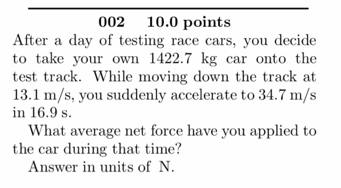 Solved 002 10.0 points After a day of testing race cars, you | Chegg.com