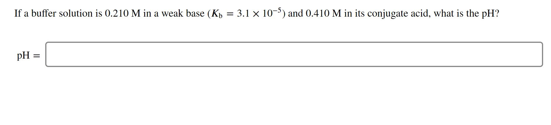 Solved If a buffer solution is 0.210 M in a weak base (Kb = | Chegg.com