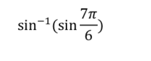 sin ^{-1}\\left(\\sin \\frac{7 \\pi}{6}\\right) | Chegg.com