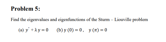 Solved Problem 5: Find the eigenvalues and eigenfunctions of | Chegg.com