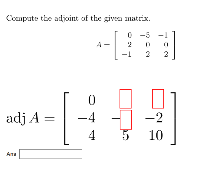 Solved Compute the adjoint of the given matrix. A= 0-5 2 0 | Chegg.com