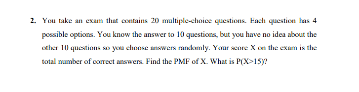 Solved 2. You take an exam that contains 20 multiple-choice | Chegg.com