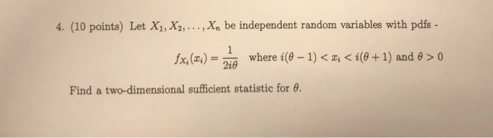 Solved 4. (10 points) Let Xi, X2, Xn be independent random | Chegg.com
