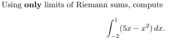 Solved Using only limits of Riemann sums, compute (5x – | Chegg.com