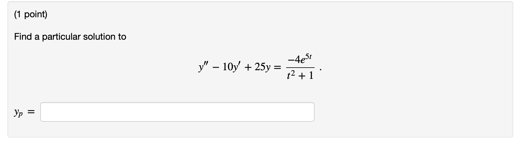 Solved Find a particular solution to y′′−10y′+25y=t2+1−4e5t | Chegg.com