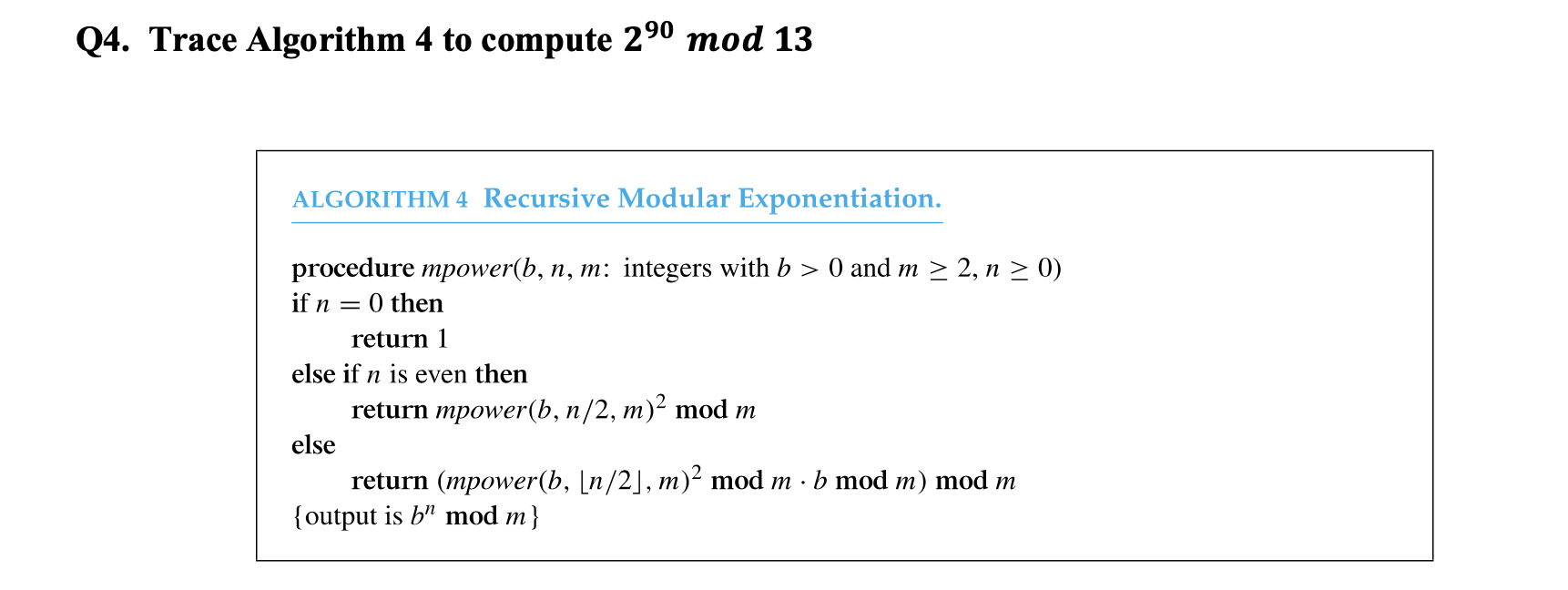Solved Q4. Trace Algorithm 4 to compute 290 mod 13 ALGORITHM | Chegg.com