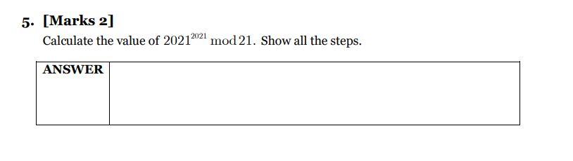 Solved 5. [Marks 2] Calculate the value of 20212 2021 mod | Chegg.com