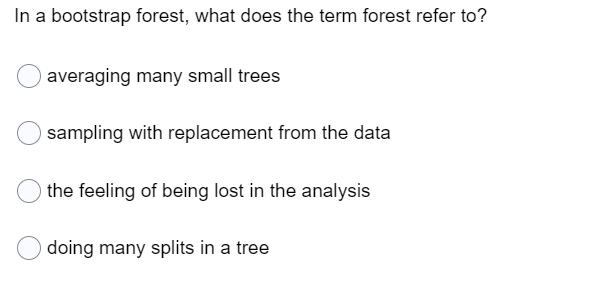 Solved In a bootstrap forest, what does the term forest | Chegg.com