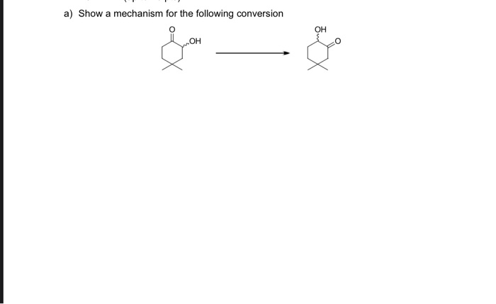 Solved a) Show a mechanism for the following conversion | Chegg.com