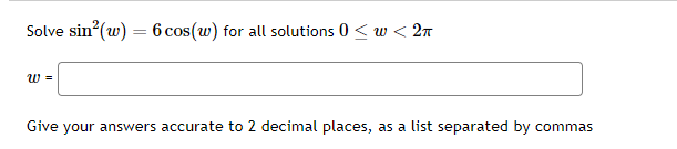 Solved Solve sin2(w)=6cos(w) for all solutions 0≤w