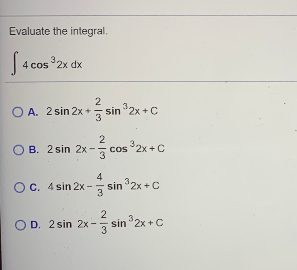 Solved Evaluate the integral. 4 cos 2x dx X + C O A. 2 sin | Chegg.com