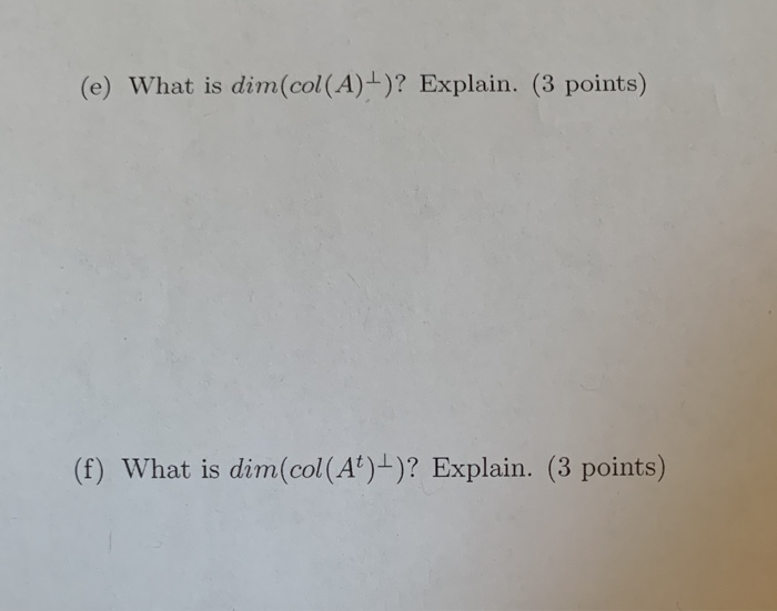 Solved (e) What is dim(col(A)1)? Explain. (3 points) (f) | Chegg.com