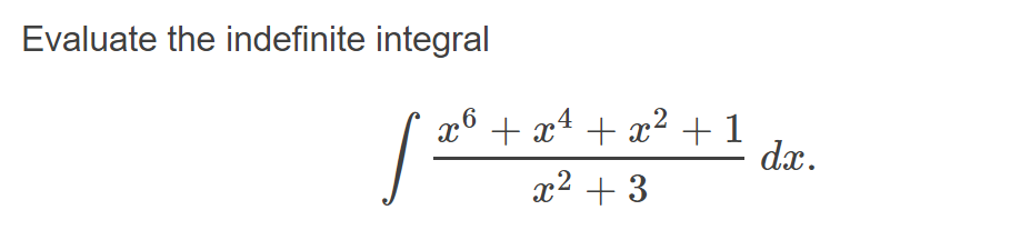 Solved Evaluate the indefinite integral | X6 + x4 + x2 +1 x2 | Chegg.com