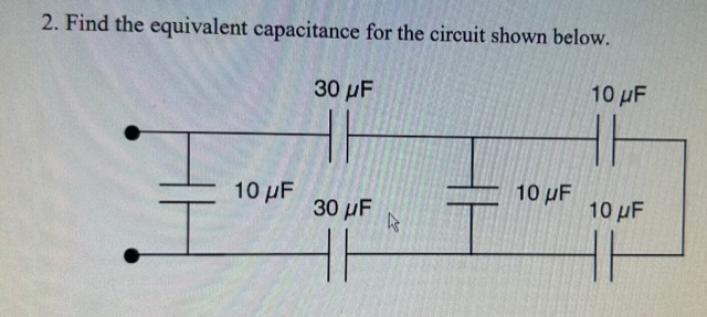 Solved 2. Find the equivalent capacitance for the circuit | Chegg.com