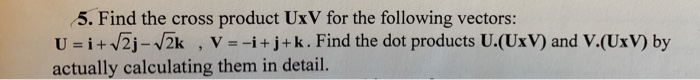 Solved 5. Find the cross product UxV for the following | Chegg.com