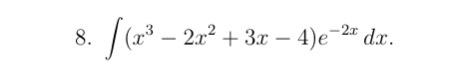 Solved integral (x^3 - 2x^2 + 3x - 4) e^-2x dx. | Chegg.com