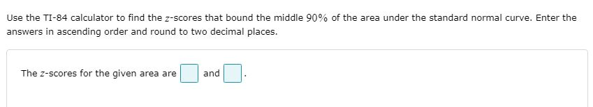 Solved Use the TI-84 calculator to find the z-scores that | Chegg.com