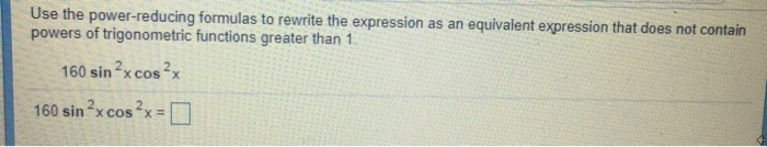 Solved the power-reducing formulas to rewrite the expression | Chegg.com