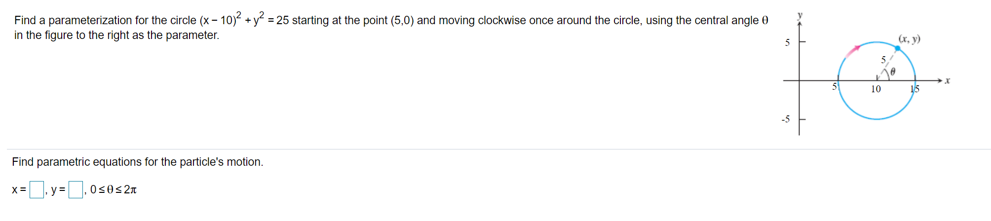 Solved Find a parameterization for the circle (x – 10)2 + y2 | Chegg.com