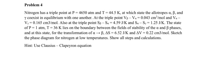 Solved Problem 4 Nitrogen has a triple point at P-4650 atm | Chegg.com