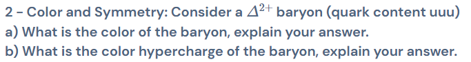 Solved 2 - Color and Symmetry: Consider a Δ2+ baryon (quark | Chegg.com