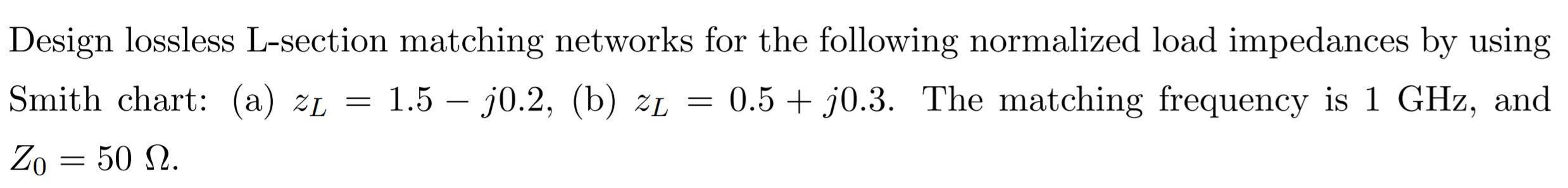 Design lossless L-section matching networks for the | Chegg.com