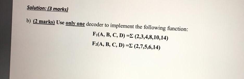 Solved Solution: (3 marks) b) (2 marks) Use only one decoder | Chegg.com