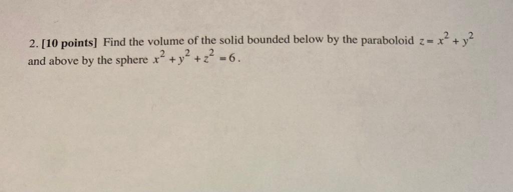 Solved 2. [10 points] Find the volume of the solid bounded | Chegg.com