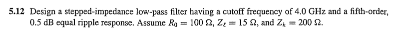 Solved 5.12 Design a stepped-impedance low-pass filter | Chegg.com