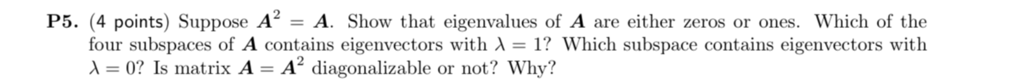 Solved P5. (4 ﻿points) ﻿Suppose A2=A. ﻿Show that eigenvalues | Chegg.com