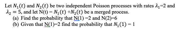 Solved Let Ni(t) and N2(t) be two independent Poisson | Chegg.com