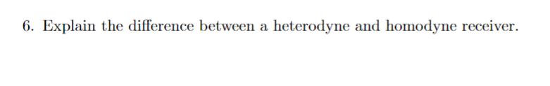 Solved 6. Explain the difference between a heterodyne and | Chegg.com