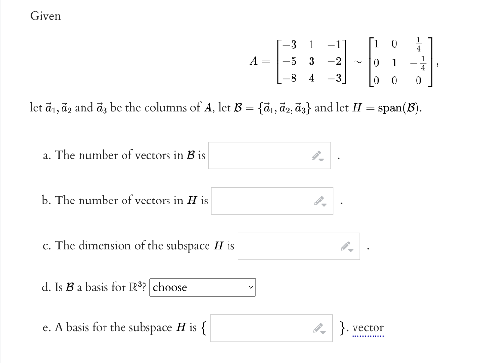 Solved Given A=⎣⎡−3−5−8134−1−2−3⎦⎤∼⎣⎡10001041−410⎦⎤ let | Chegg.com