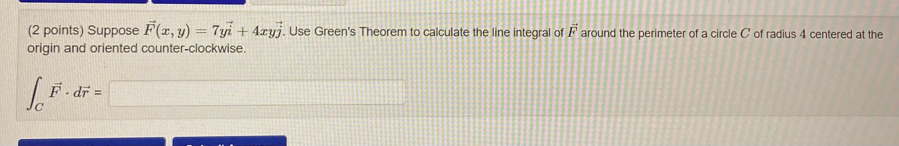 Solved (2 points) Suppose F(x, y) = 7yi + 4xyi. Use Green's | Chegg.com