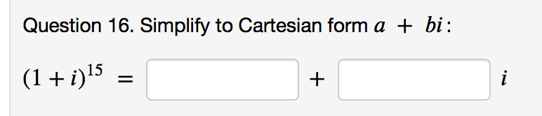 Solved Question 14. Simplify to Cartesian form a + bi: (1 – | Chegg.com