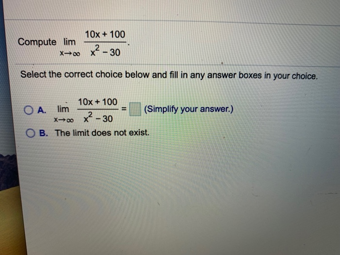 Solved 10x+100 Compute lim Select the correct choice below | Chegg.com