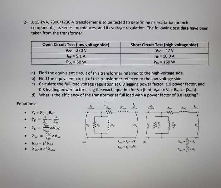 Solved 2. A 15-KVA, 2300/1230-V transformer is to be tested | Chegg.com Solved 2. A 15-KVA, 2300/1230-V transformer is to be tested | Chegg.com