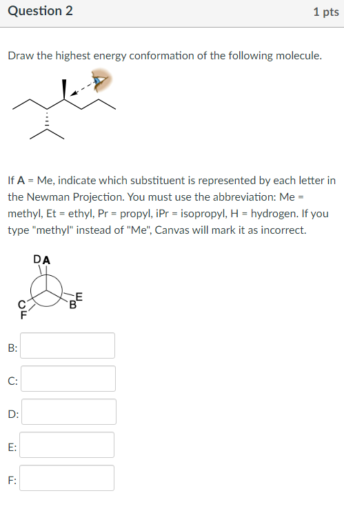 Solved Question 2 1 pts Draw the highest energy conformation | Chegg.com