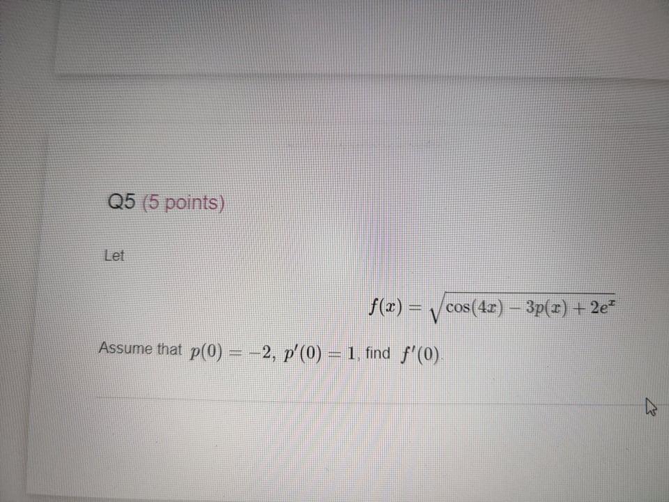 Solved Q5 (5 points) Let f(x) = cos(4x) – 3p(x) + 2e* f z | Chegg.com