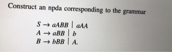 Construct an npda corresponding to the grammar S → | Chegg.com
