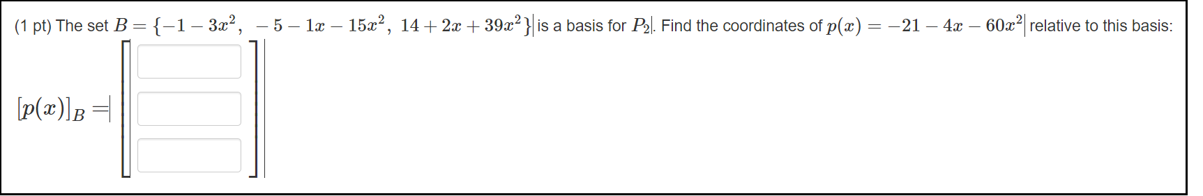 Solved (1 pt) The set B={-1 – 3x, – 5 – 1x – 15x2, 14+ 2x + | Chegg.com