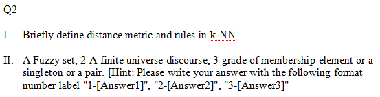 Solved Q2 1. Briefly define distance metric and rules in | Chegg.com Solved Q2 1. Briefly define distance metric and rules in | Chegg.com