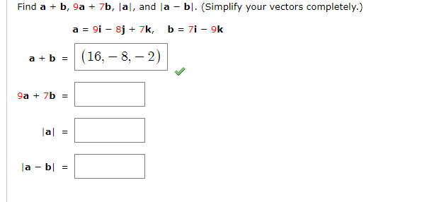 Solved Find a+b,9a+7b,∣a∣, and ∣a−b∣. (Simplify your vectors | Chegg.com