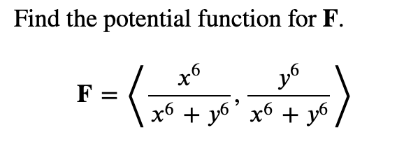 Solved Find the potential function for F. F= (-) х х" + уб” | Chegg.com