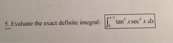 Solved Evaluate the exact definite integral: | Chegg.com