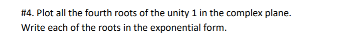 Solved #4. Plot all the fourth roots of the unity 1 in the | Chegg.com